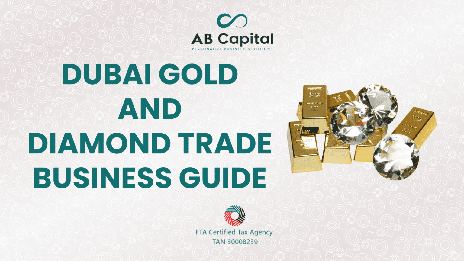 Dubai Gold and Diamond Trade Business Guide: Key Insights and Expert Solutions from AB Capital ...